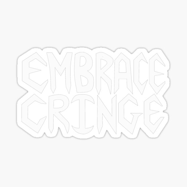 "Embrace Cringe" Sticker for Sale by Soaked-N-Bleach | Redbubble