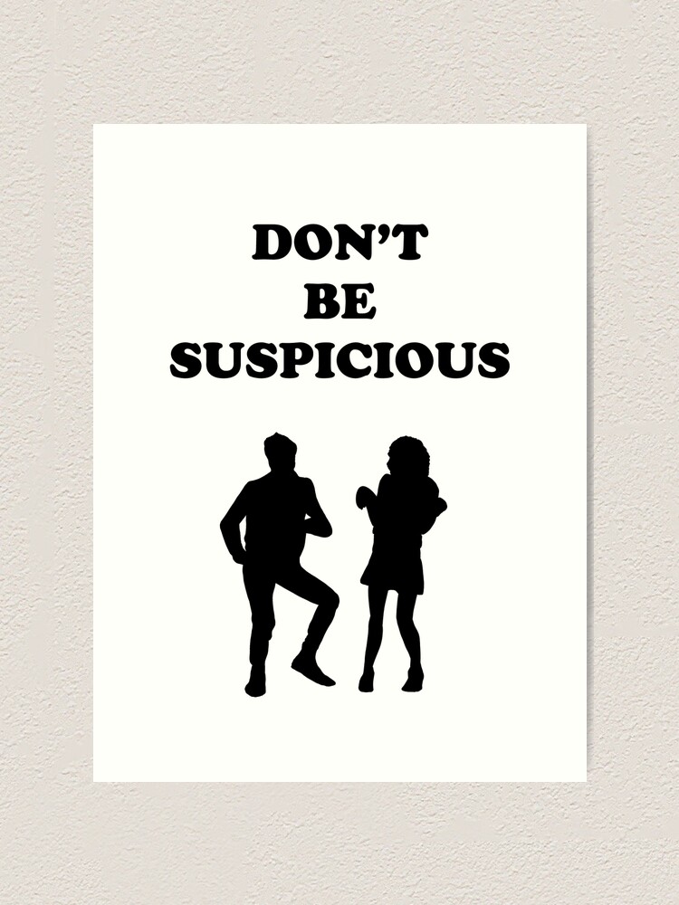 "Don't Be Suspicious" Art Print for Sale by Egan316 | Redbubble