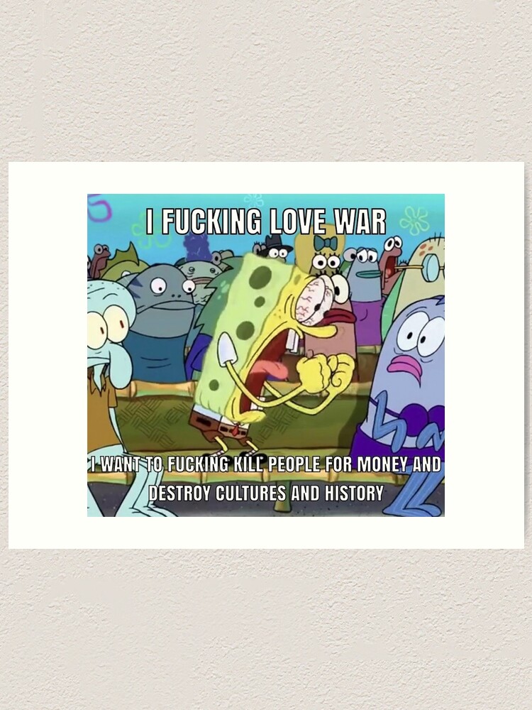 "Spongebob War Meme" Art Print for Sale by Psyche-Lab | Redbubble