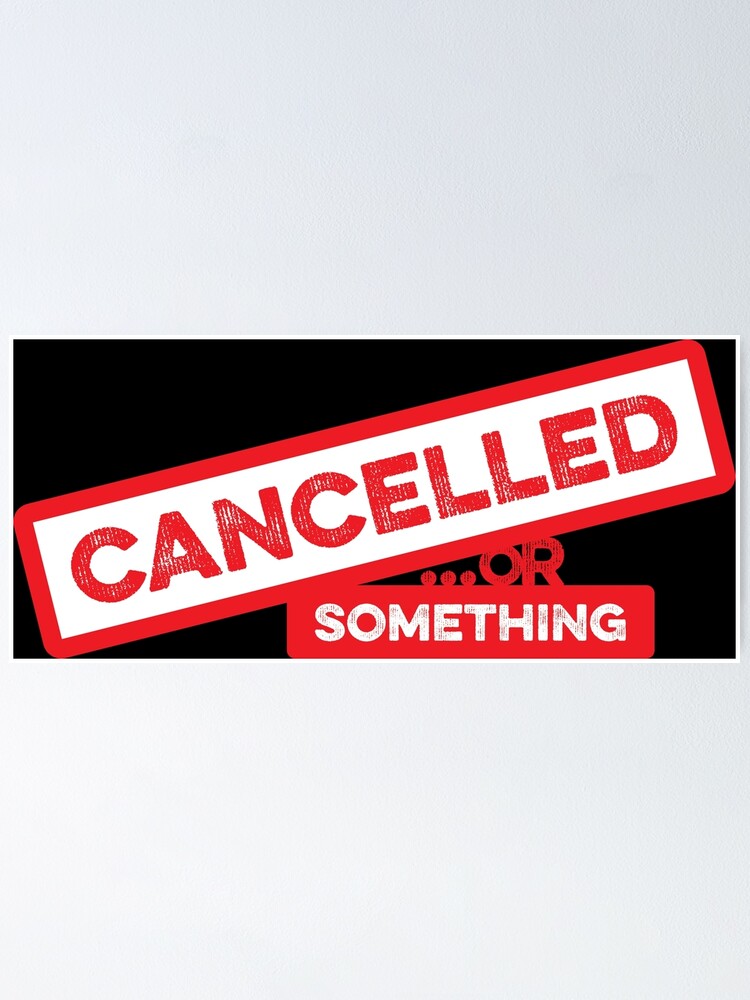 "Cancelled ...or something - Cancel Culture" Poster for Sale by ...