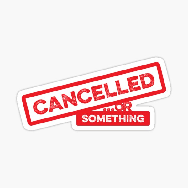 "Cancelled ...or something - Cancel Culture" Sticker for Sale by ...