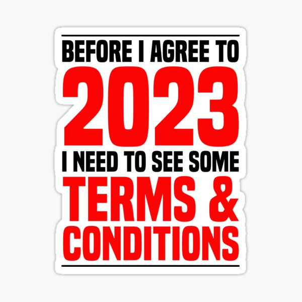 "Before I Agree To 2023 I Need To See Some Terms & Conditions" Sticker ...