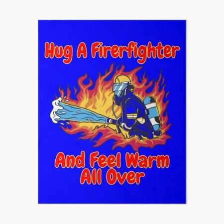 "Firefighter Fireman's Firefighter Firefighters Hug A Firefighter And ...