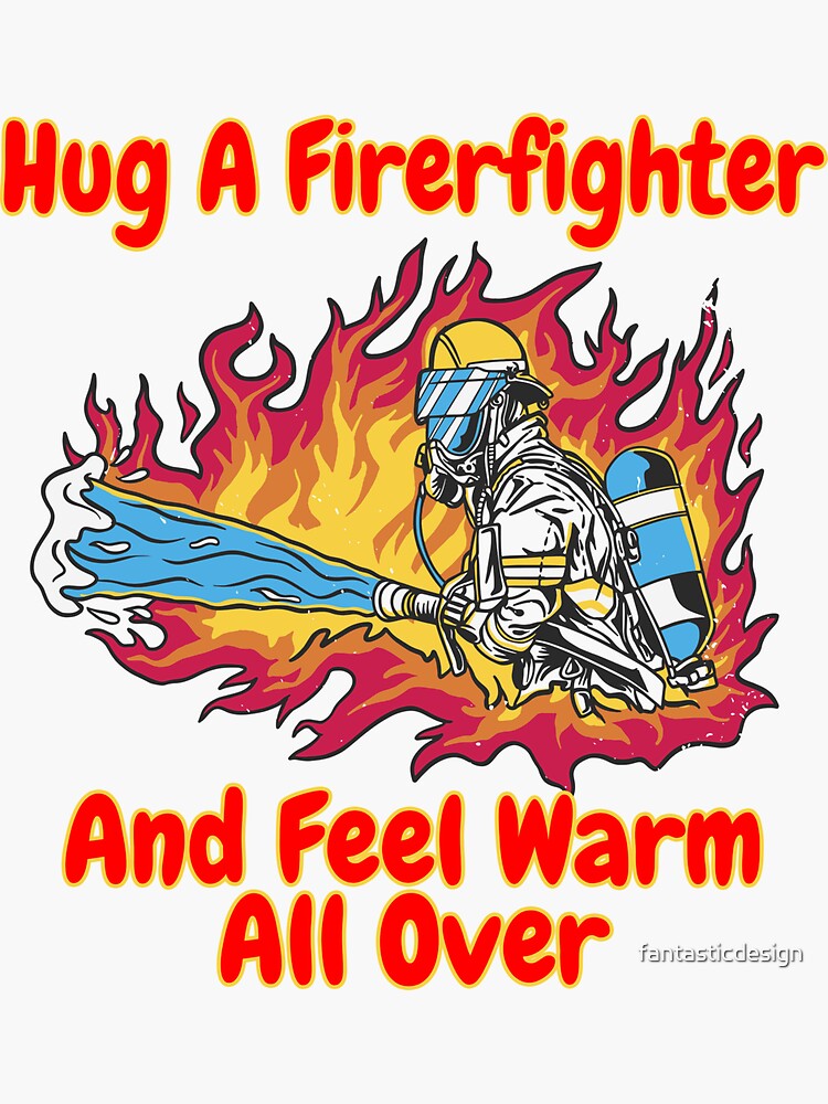 "Firefighter Fireman's Firefighter Firefighters Hug A Firefighter And ...