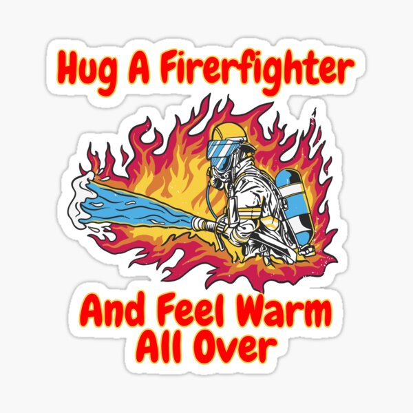 "Firefighter Fireman's Firefighter Firefighters Hug A Firefighter And ...