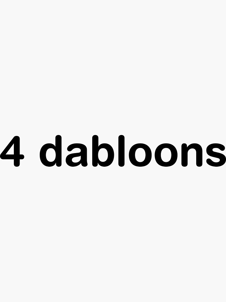"4 dabloons" Sticker for Sale by Random-Merch | Redbubble