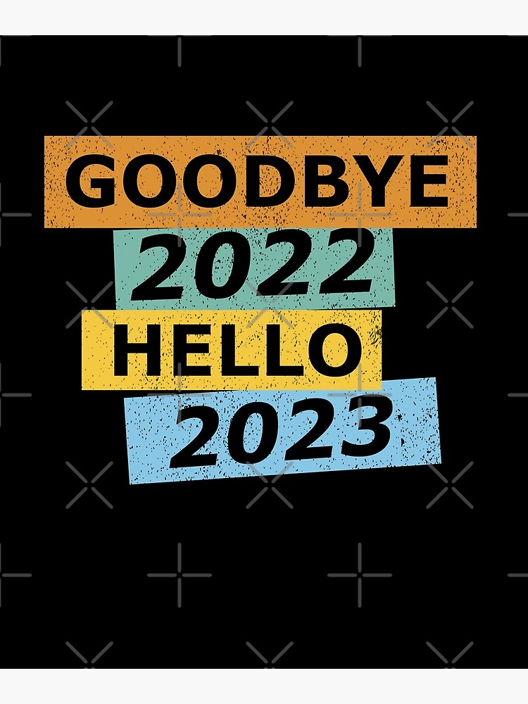 "Goodbye 2022 Hello 2023 happy new year 2023 Design" Art Print for Sale ...