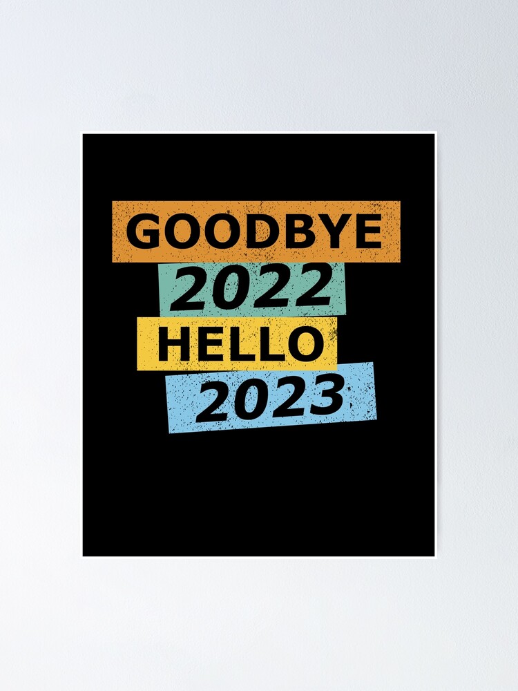 "Goodbye 2022 Hello 2023 happy new year 2023 Design" Poster for Sale by ...