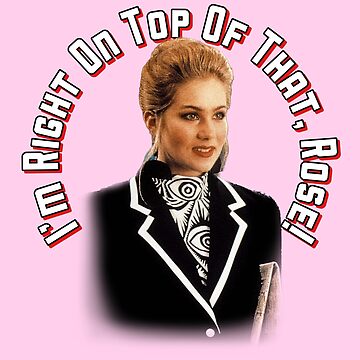 "I'm Right On Top Of That, Rose!" Poster for Sale by McDolphinJuice ...