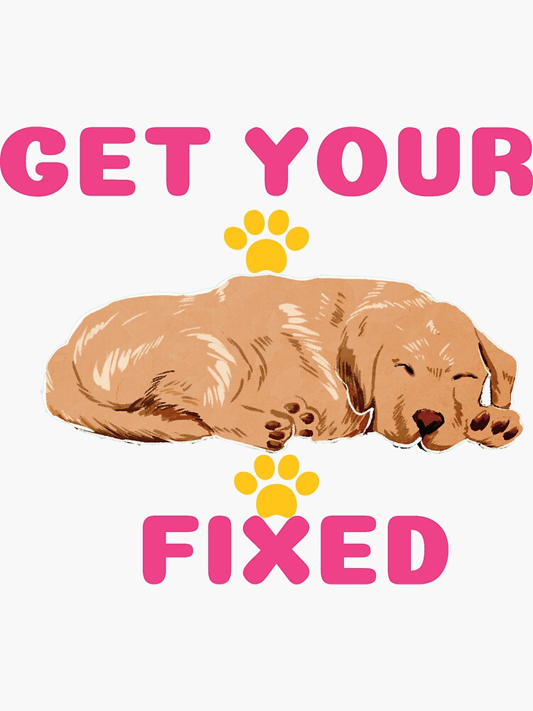 " Get Your Dog Fixed" Sticker for Sale by fouadhafidi | Redbubble