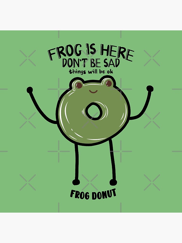 "Frog Donut - Frog is here don't be sad things will be ok" Poster for ...