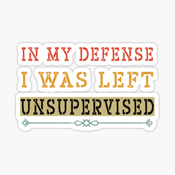 "Vintage Retro In my Defense I was left Unsupervised" Sticker for Sale ...