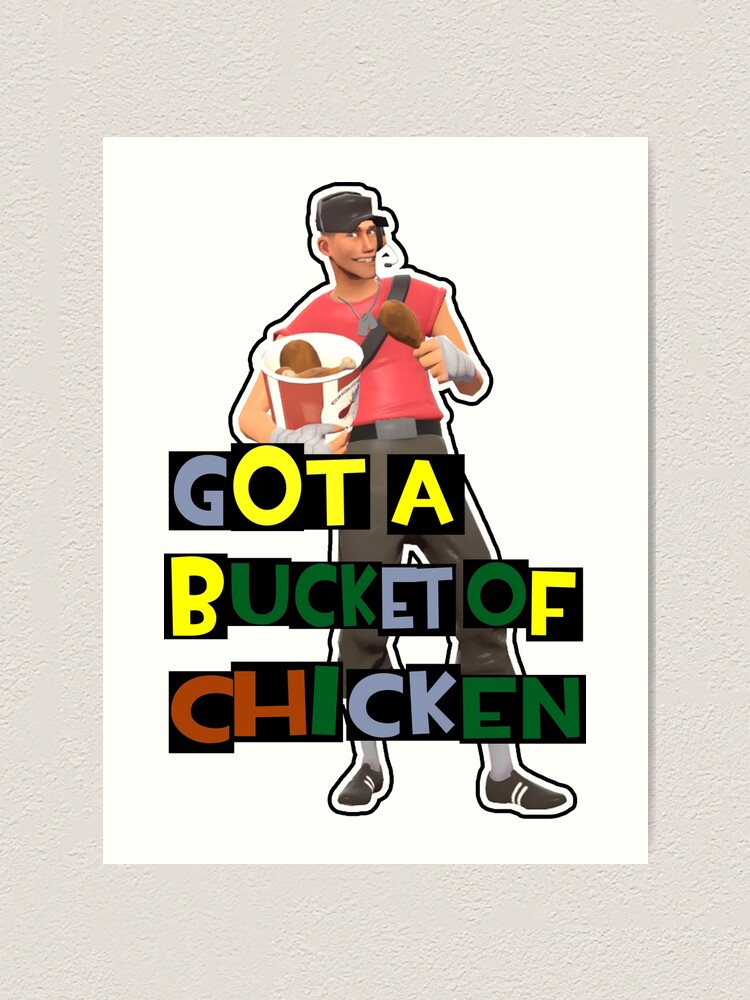 "Got a Bucket of Chicken TF2 Scout Meme Art" Art Print for Sale by ...