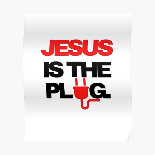 "Jesus is the Plug" Poster for Sale by 4everkeepingmeT | Redbubble