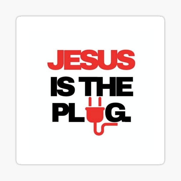 "Jesus is the Plug" Sticker for Sale by 4everkeepingmeT | Redbubble