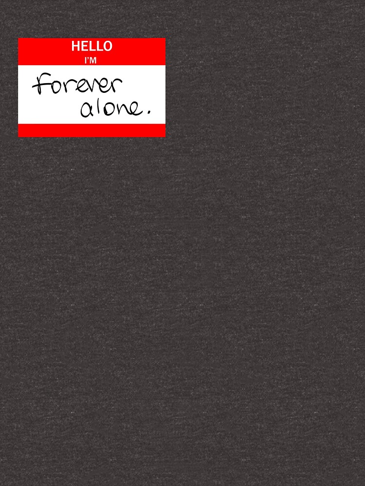 "Hello I'm: forever alone." T-shirt for Sale by Starlvr98 | Redbubble ...
