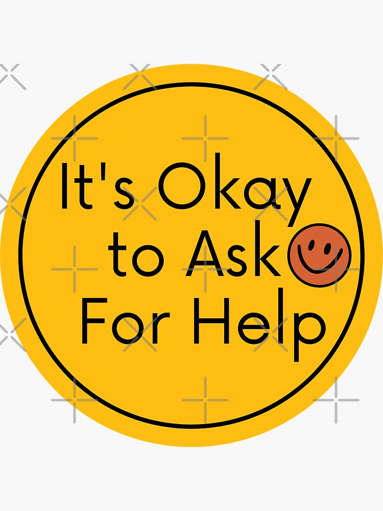 "Its Okay To Ask For Help" Sticker for Sale by tillystar | Redbubble