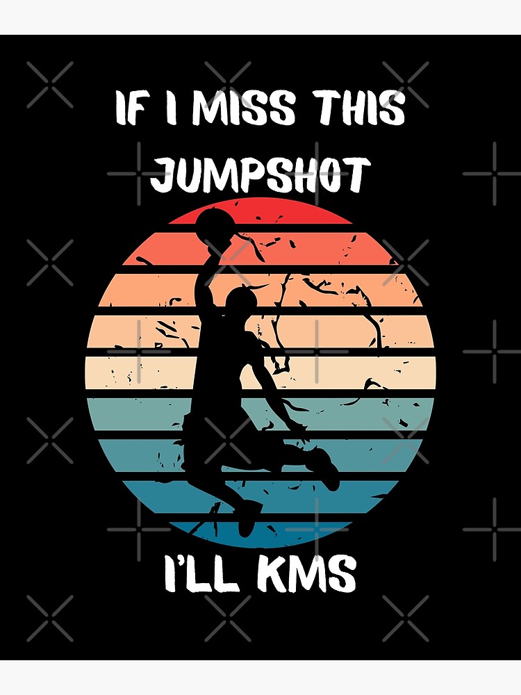 "If I Miss this jumpshot I'll Kms Kill Myself Meme" Poster for Sale by ...