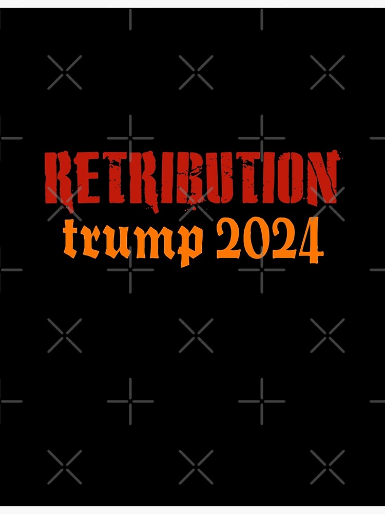 "Trump 2024 - RETRIBUTION" Poster for Sale by alex4444 | Redbubble