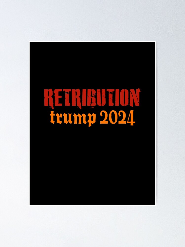 "Trump 2024 - RETRIBUTION" Poster for Sale by alex4444 | Redbubble