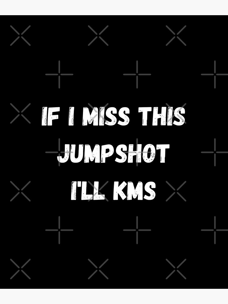 "If I Miss this jumpshot I'll Kms Kill Myself Funny Meme Bassketball ...