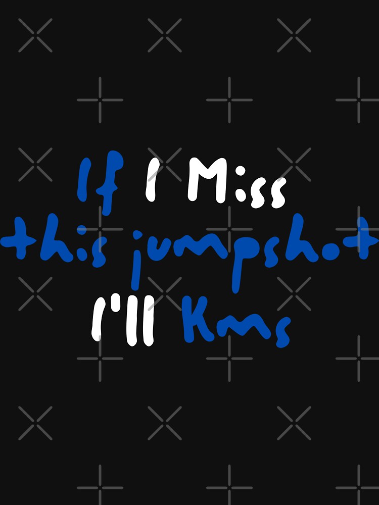 "If I Miss this jumpshot I'll Kms Kill Myself Quote Funny Meme " T ...
