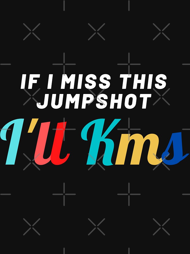 "If I Miss this jumpshot I'll Kms Kill Myself Quote Funny Meme " T ...