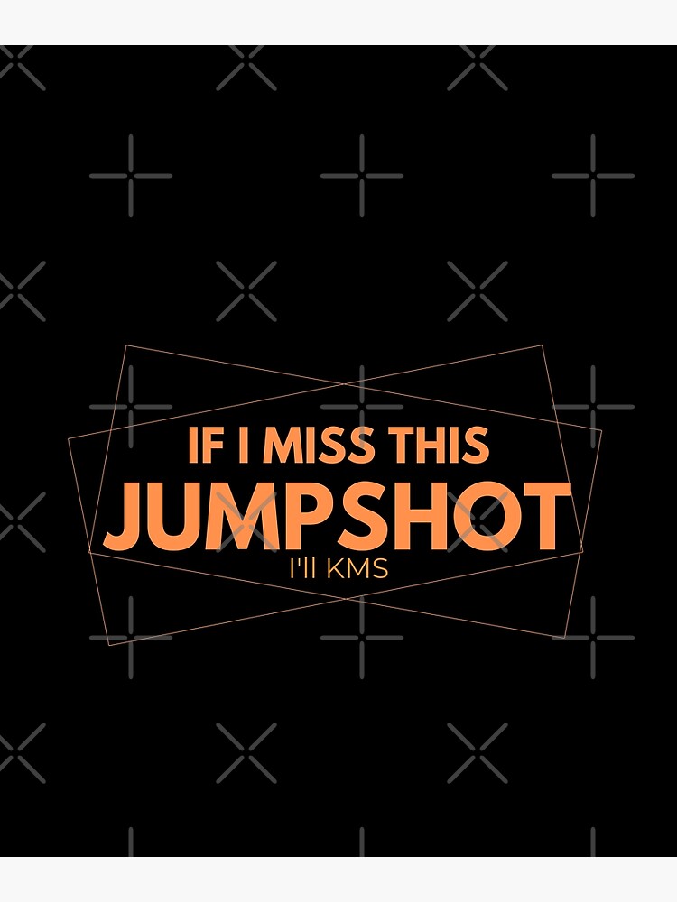 "If I Miss this jumpshot I'll Kms Kill Myself Meme" Poster for Sale by ...
