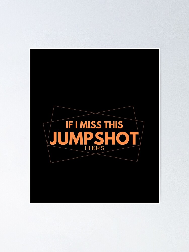 "If I Miss this jumpshot I'll Kms Kill Myself Meme" Poster for Sale by ...