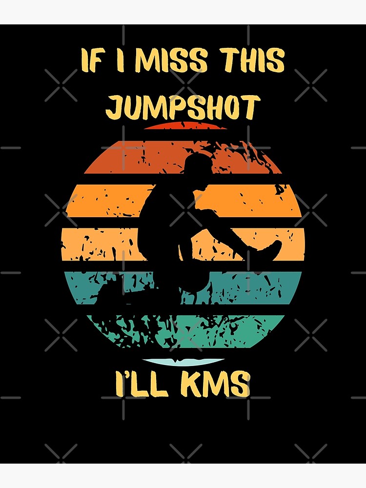 "If I Miss this jumpshot I'll Kms Kill Myself Quote Funny Meme " Poster ...