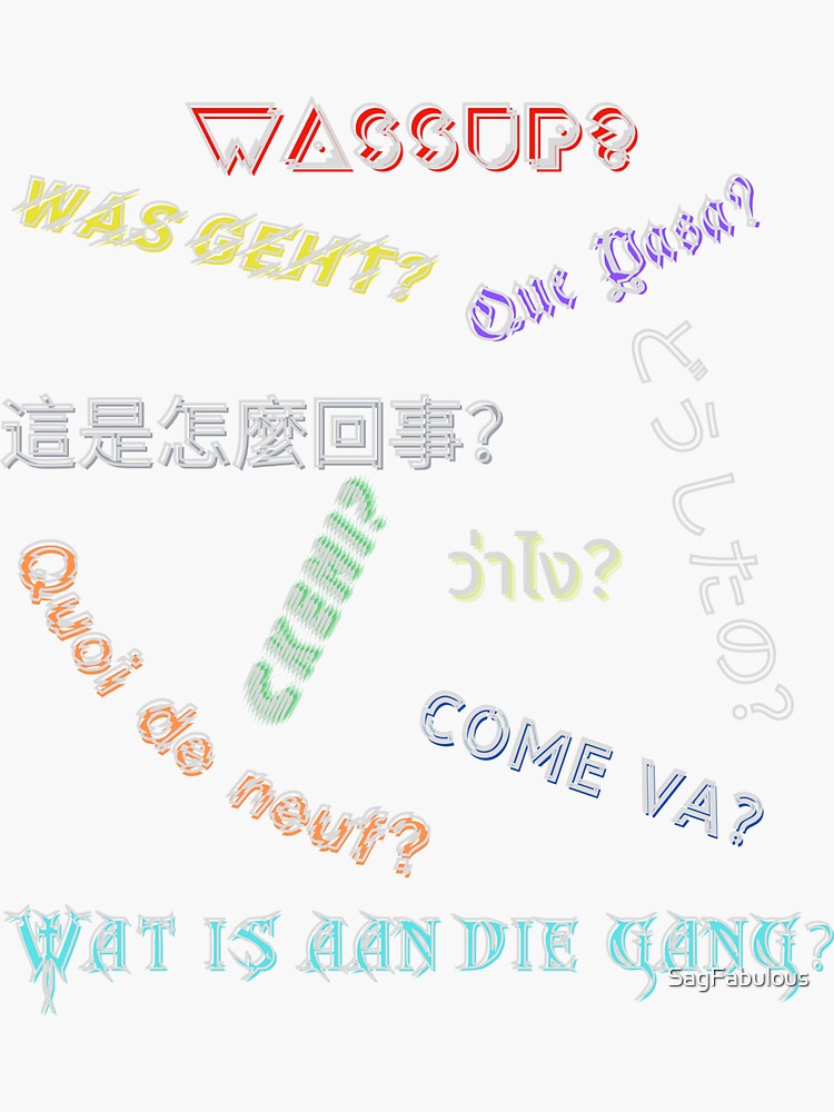 "WASSUP IN DIFFERENT LANGUAGES AND FONTS BY SAGFABULOUS" Sticker for ...