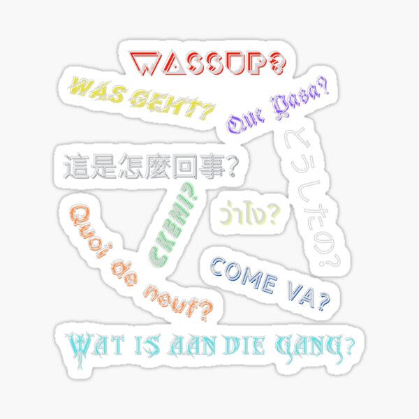 "WASSUP IN DIFFERENT LANGUAGES AND FONTS BY SAGFABULOUS" Sticker for ...