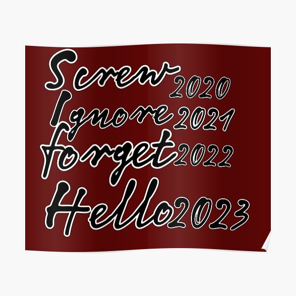 "simple Screw 2020 Ignore 2021 Forget 2022 Hello 2023 Year" Poster for Sale by trendhim | Redbubble