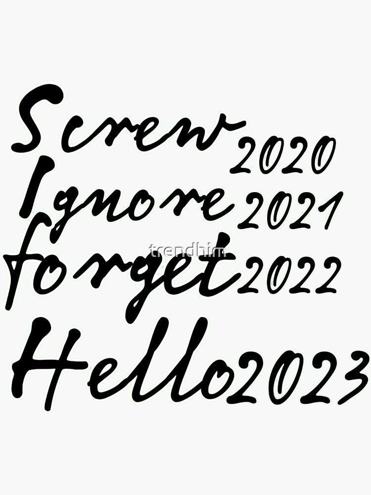 "simple Screw 2020 Ignore 2021 Forget 2022 Hello 2023 Year" Sticker for Sale by trendhim | Redbubble