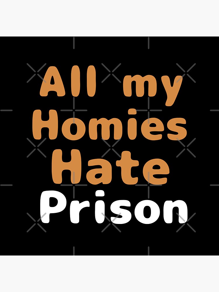"All my homies hate prison" Sticker for Sale by Sakshi-S | Redbubble