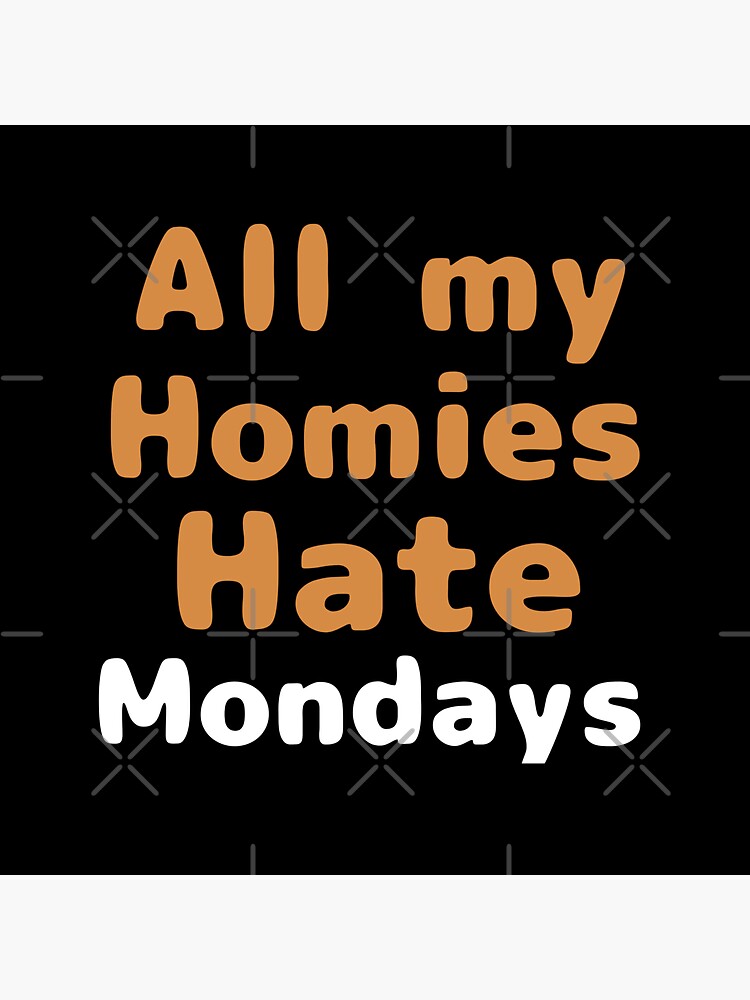 "All my homies hate mondays" Sticker for Sale by Sakshi-S | Redbubble