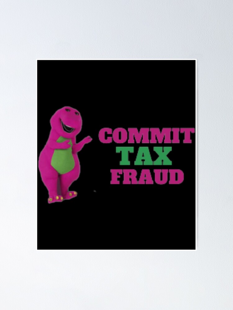 "barney Commit Tax Fraud " Poster for Sale by AltBohemian | Redbubble