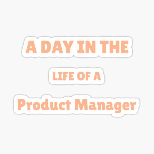 "Day in the Life of a Product Manager" Sticker for Sale by ZeeCoo ...