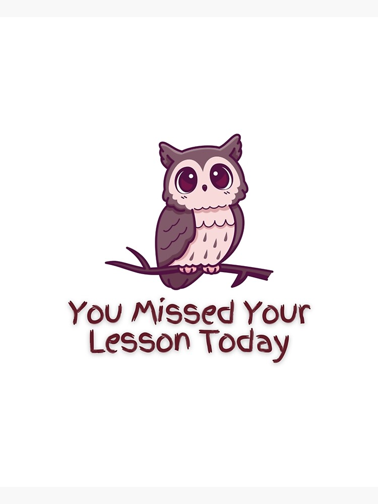 "You Missed Your Lesson Today Graphic " Sticker for Sale by DalinCustom ...