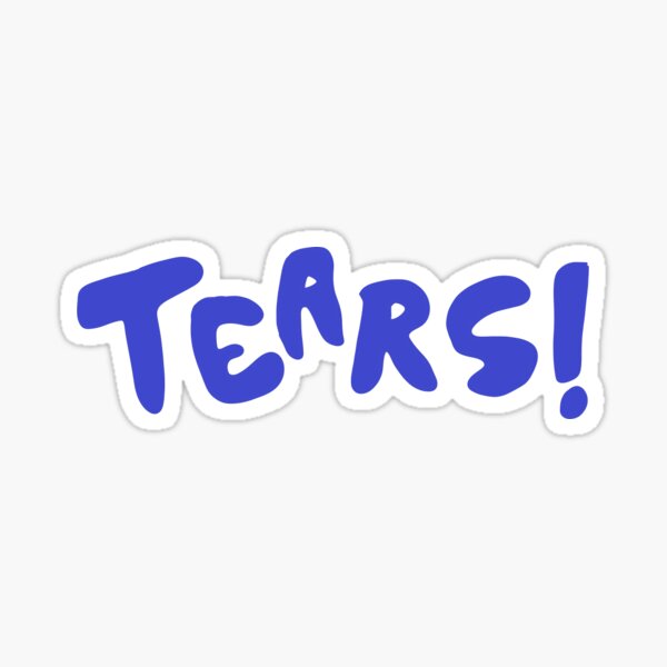 "TEARS!" Sticker for Sale by olczakgrace | Redbubble