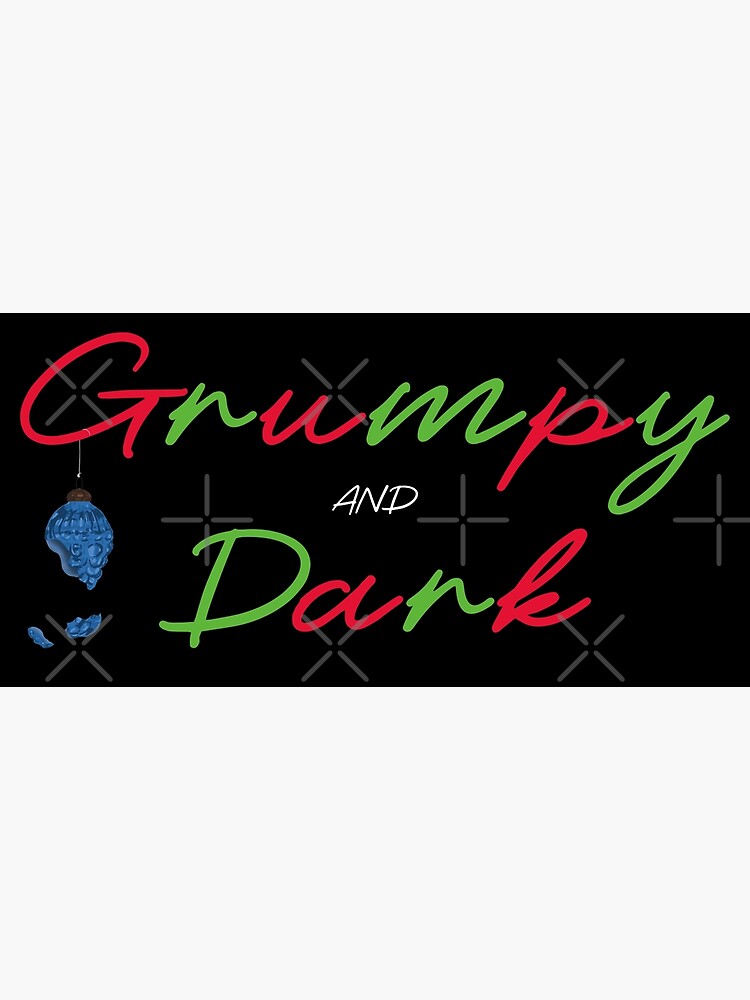 "Grumpy and Dark with Broken Ornament in Cursive with Black Background ...