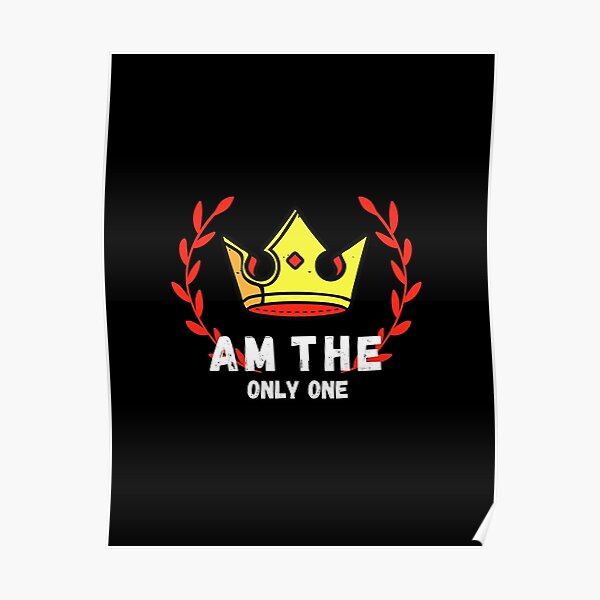 "Am the only one " Poster for Sale by AJTYPE | Redbubble