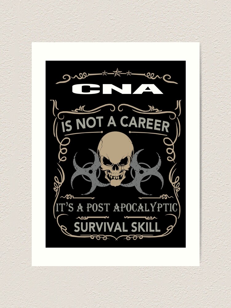 "CNA is not a career, It's a post apocalyptic Survival Skill" Art Print ...