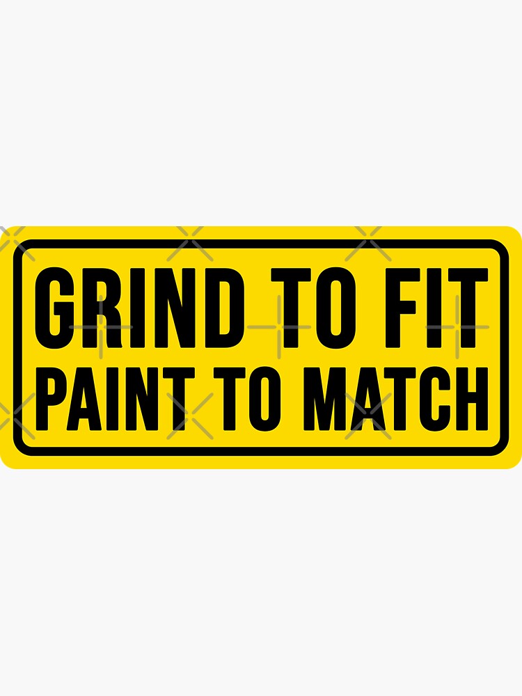 "Construction phrase grind to fit, paint to match" Sticker for Sale by ...