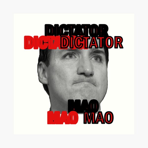 "JUSTIN TRUDEAU = DICTATOR MAO MAO MAO version 1" Art Print for Sale by ...