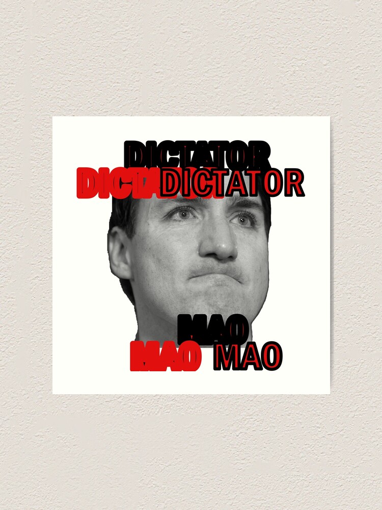 "JUSTIN TRUDEAU = DICTATOR MAO MAO MAO version 1" Art Print for Sale by ...