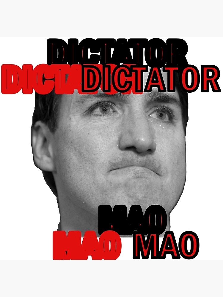 "JUSTIN TRUDEAU = DICTATOR MAO MAO MAO version 1" Art Print for Sale by ...