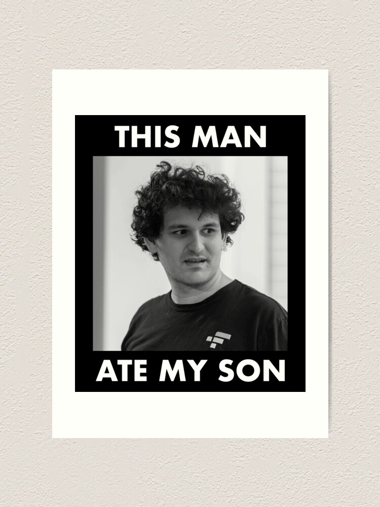 "SBF Sam Bankman Fried FTX This Man Ate My Son Meme" Art Print for Sale ...