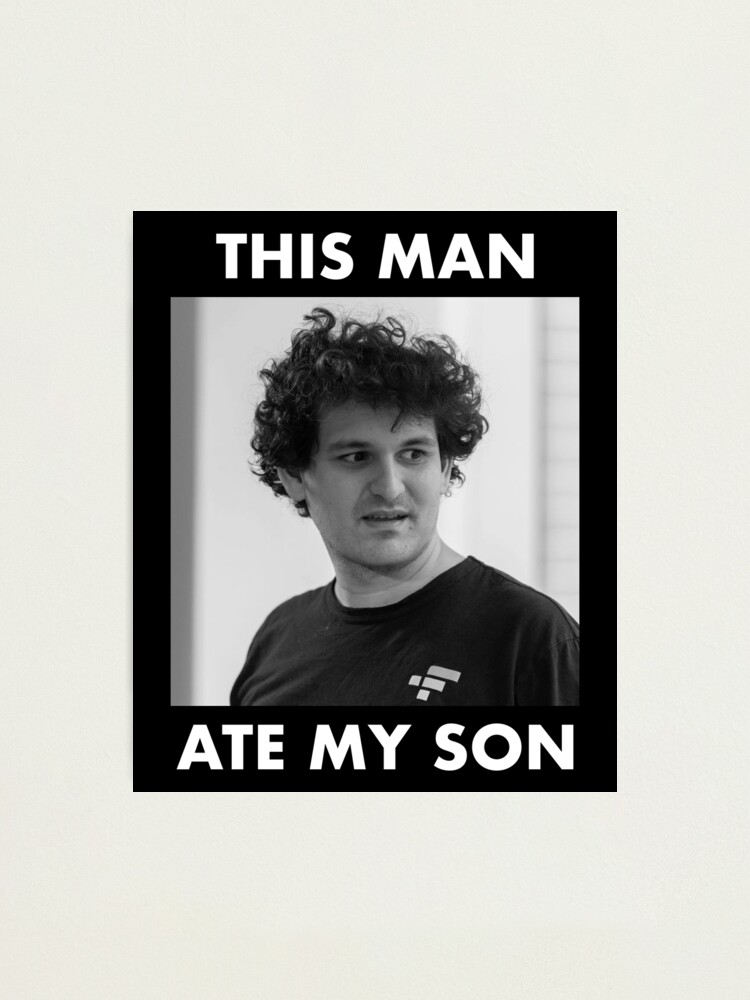 "SBF Sam Bankman Fried FTX This Man Ate My Son Meme" Photographic Print ...