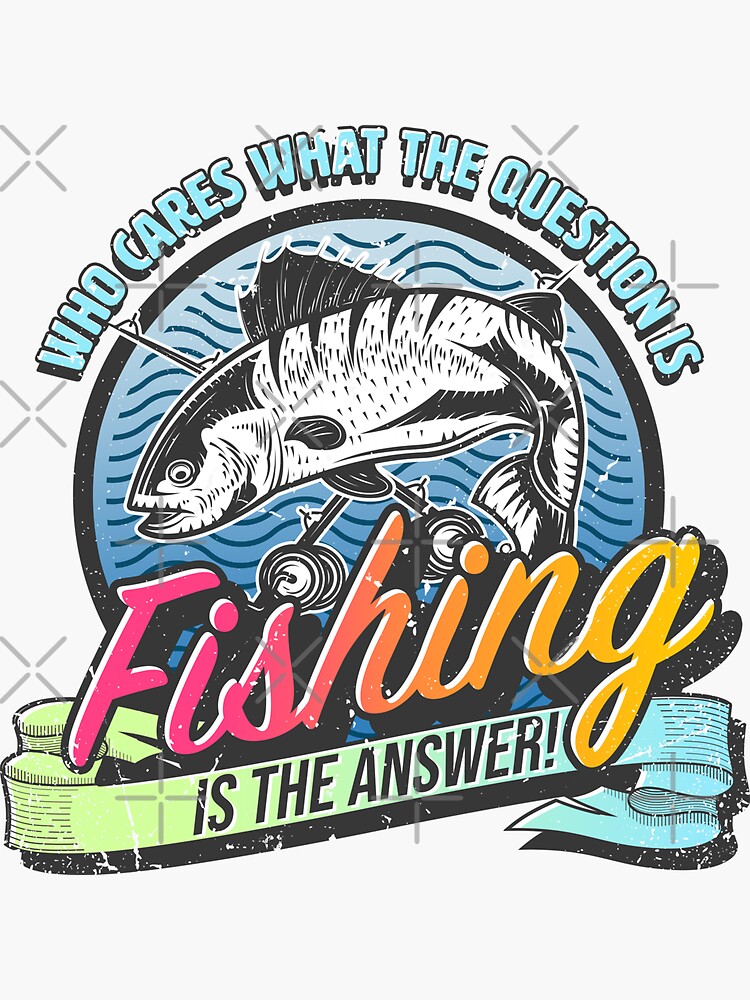 "Fishing is the Answer - Funny Fishing & Catching Fish" Sticker for ...